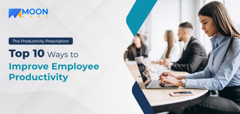 Top 10 Ways to Improve Employee Productivity | Moon Apps