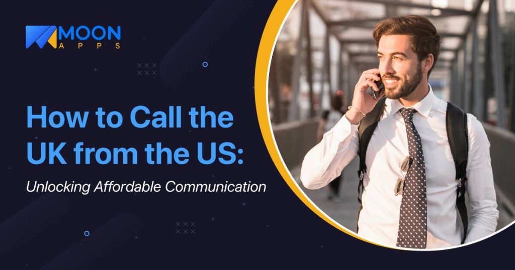 How to Call the UK from the US: A Complete Guide